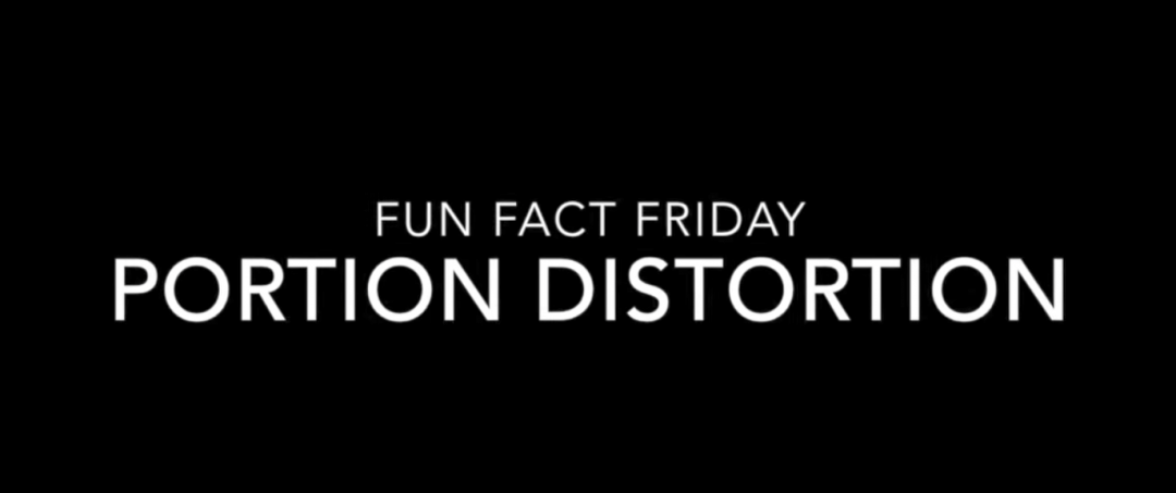 Fun Fact Friday: Portion Distortion! - Healthy Steps Nutrition